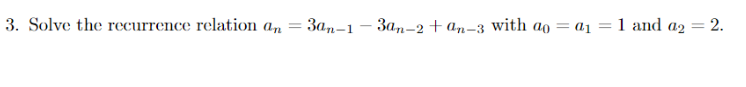Solved 3. Solve the recurrence relation an=3an−1−3an−2+an−3 | Chegg.com