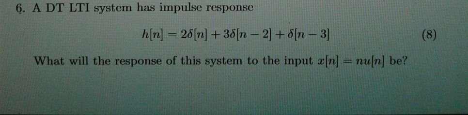 Solved 6. A DT LTI system has impulse response What will the | Chegg.com