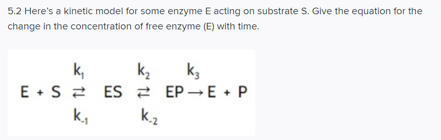 Solved 5.2 Here's a kinetic model for some enzyme E acting | Chegg.com