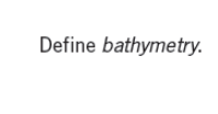 Solved Define bathymetry. | Chegg.com