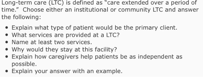 Solved Long-term care (LTC) is defined as "care extended | Chegg.com