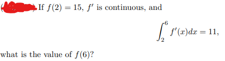 Solved If f(2)=15,f′ is continuous, and ∫26f′(x)dx=11, what | Chegg.com