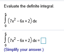 Solved Evaluate the definite integral. (7x2 - 6x+2) dx (78? | Chegg.com