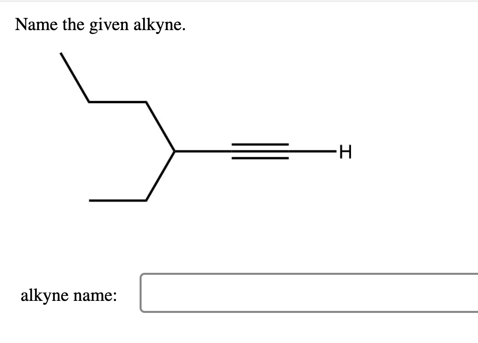 Solved Name the given alkyne. Н. alkyne name: Name the | Chegg.com