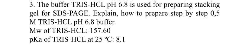 Solved 3. The buffer TRIS-HCL pH 6.8 is used for preparing | Chegg.com