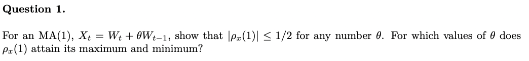 Solved For an MA(1), Xt=Wt+θWt−1, show that ∣ρx(1)∣≤1/2 for | Chegg.com