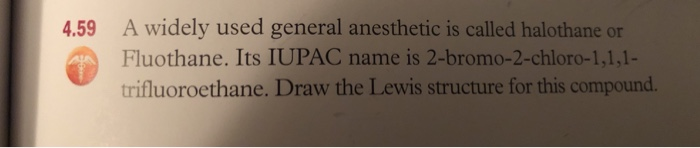 Solved 4.59 A widely used general anesthetic is called | Chegg.com
