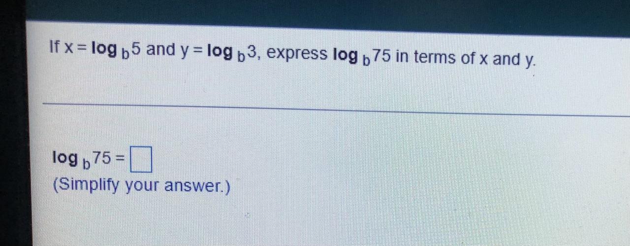 Solved If x= log b5 and y = log 53, express log p75 in terms | Chegg.com