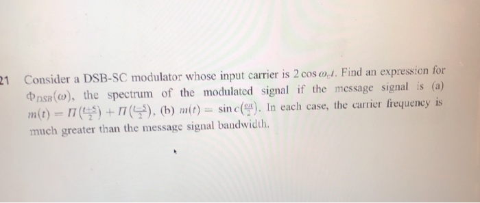 Solved 21 Consider a DSB-SC modulator whose input carrier is | Chegg.com