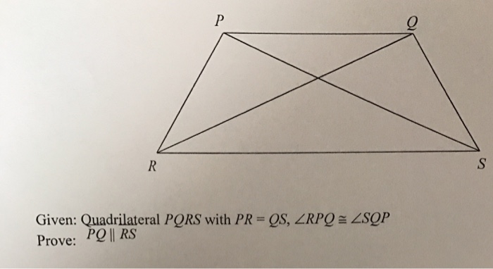 Solved Given: Quadrilateral PQRS with PR = QS, RPQ SQP | Chegg.com