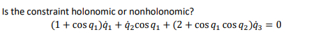 Solved Is the constraint holonomic or nonholonomic? Can you | Chegg.com
