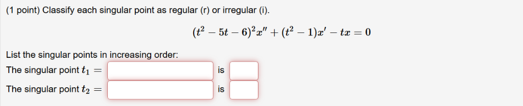 Solved (1 point) Classify each singular point as regular (r) | Chegg.com