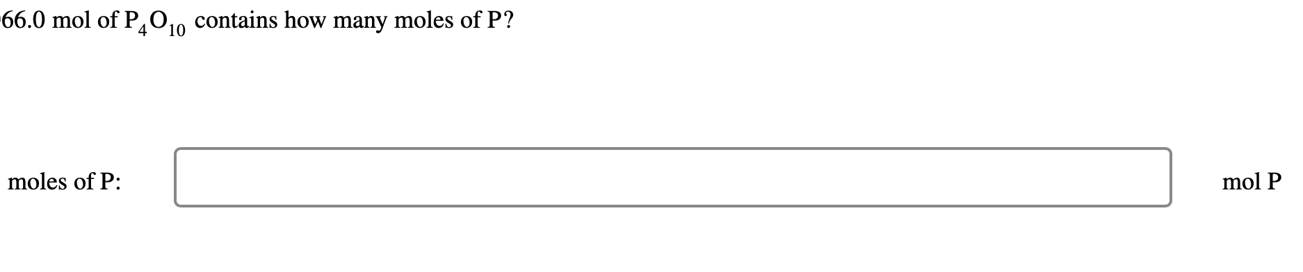 Solved 66.0 ﻿mol of P4O10 ﻿contains how many moles | Chegg.com