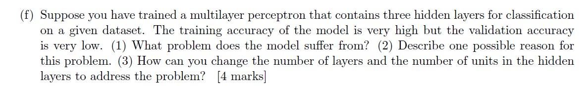 Solved (f) Suppose you have trained a multilayer perceptron | Chegg.com