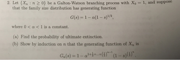 Solved 2, Let {Xn : n > 0} be a Galton-Watson branching | Chegg.com