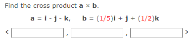 Solved Find the cross product a×b. a=i+2j−3k,b=−i+5kFind the | Chegg.com