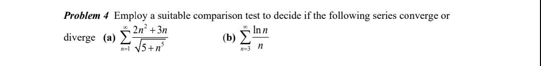 Solved Problem 4 Employ a suitable comparison test to decide | Chegg.com