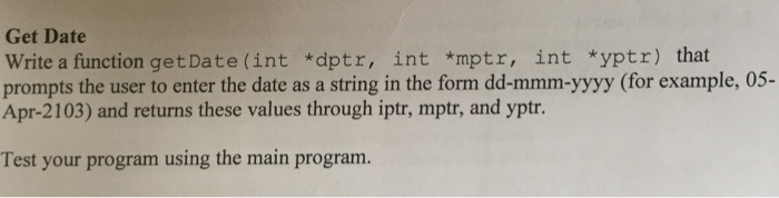 Solved Get Date Write A Function Getdate Int Dptr Int 