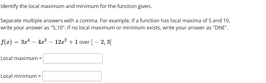 Solved Identify the local maximum and minimum for the | Chegg.com