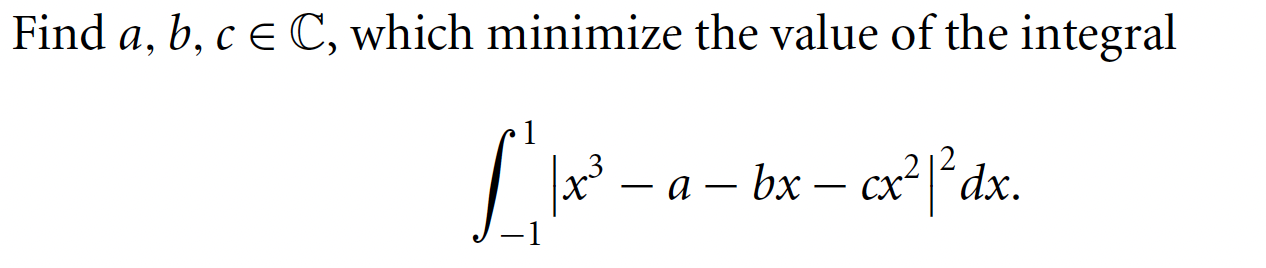 Solved Find a,b,c∈C, which minimize the value of the | Chegg.com