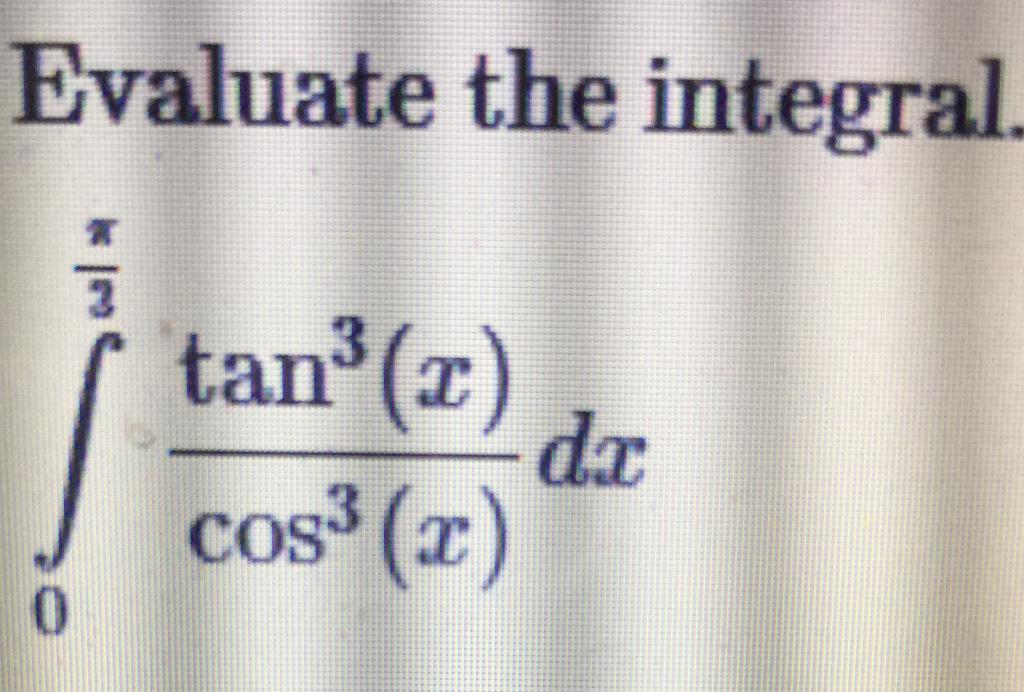 Solved Evaluate the integral. 3 tan (2) da cos3 (2) 0 | Chegg.com