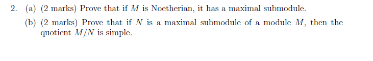 Solved 2. (a) (2 marks) Prove that if M is Noetherian, it | Chegg.com