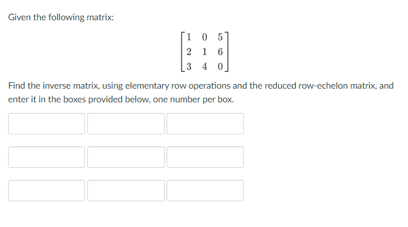 Solved Given the following matrix: ⎣⎡123014560⎦⎤ Find the | Chegg.com