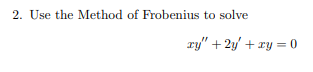 2. Use the Method of Frobenius to solve xy′′+2y′+xy=0 | Chegg.com