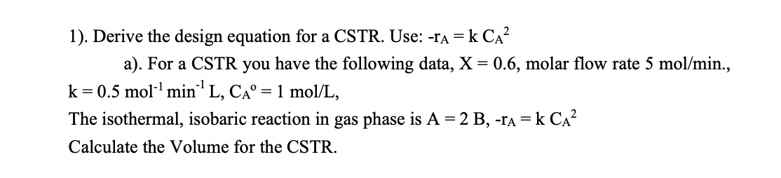 Solved 1). Derive the design equation for a CSTR. Use: | Chegg.com