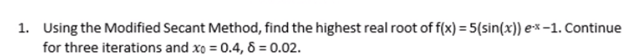 Solved 1. Using the Modified Secant Method, find the highest | Chegg.com