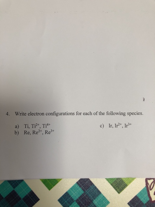 Solved 4. Write electron configurations for each of the | Chegg.com