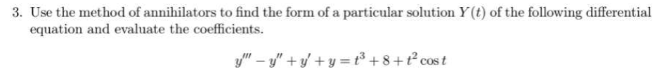Solved 3. Use the method of annihilators to find the form of | Chegg.com