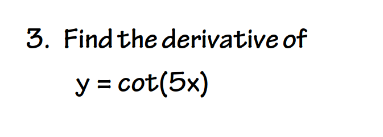 Solved 3. Find the derivative of y=cot(5x) | Chegg.com