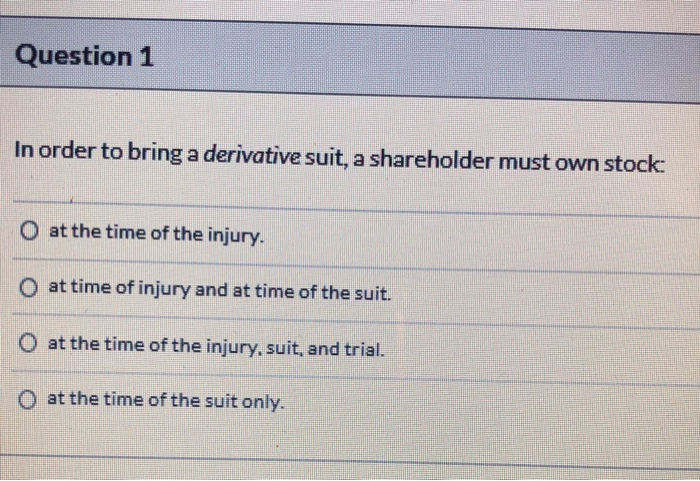 Solved Question 1 In order to bring a derivative suit, a | Chegg.com
