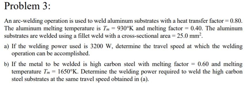 Solved Problem 3: An arc-welding operation is used to weld | Chegg.com