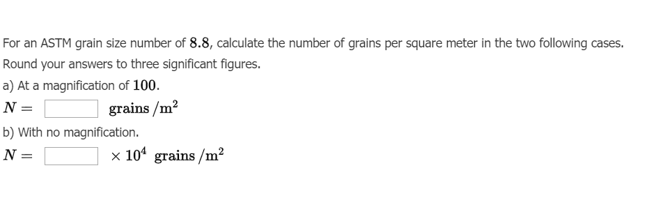 Solved For an ASTM grain size number of 8.8, calculate the | Chegg.com