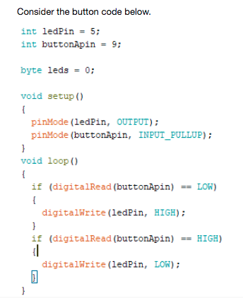Solved Consider the button code below. int ledPin = 5; int | Chegg.com