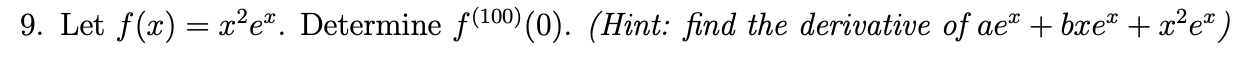Solved 9. Let f(x)=x2ex. Determine f(100)(0). (Hint: find | Chegg.com