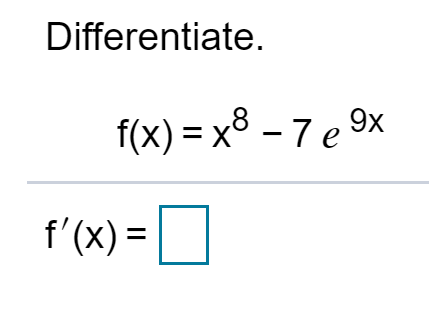 Solved Differentiate f(x) = x8-7 e 9x | Chegg.com