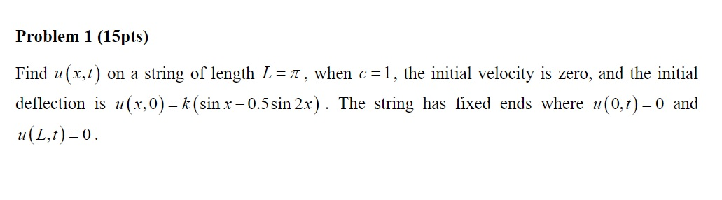 Solved Problem 1 (15pts) Find u(x,t) on a string of length L | Chegg.com