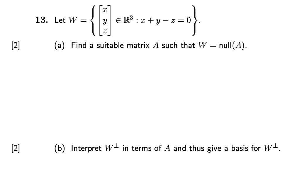 Solved Let W=⎩⎨⎧⎣⎡xyz⎦⎤∈R3:x+y−z=0⎭⎬⎫ (a) Find a suitable | Chegg.com