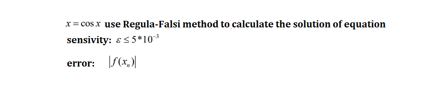 Solved x = cos x use Regula-Falsi method to calculate the | Chegg.com
