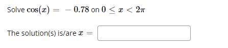 Solved Solve cos(x)=-0.78 ﻿on 0≤x