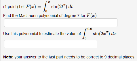 Solved (1 point) Let F(x)=∫0xsin(2t2)dt Find the MacLaurin | Chegg.com