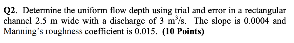 Solved Q2. Determine the uniform flow depth using trial and | Chegg.com
