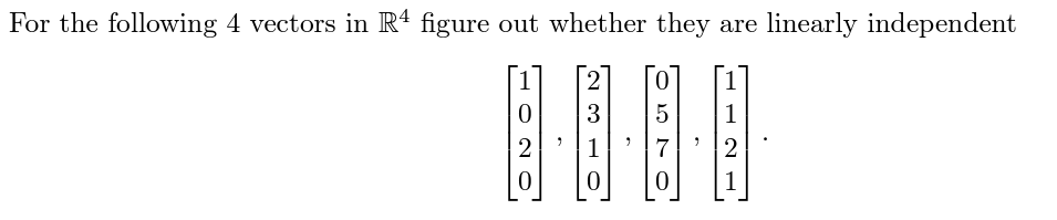 Solved For the following 4 vectors in R4 figure out whether | Chegg.com