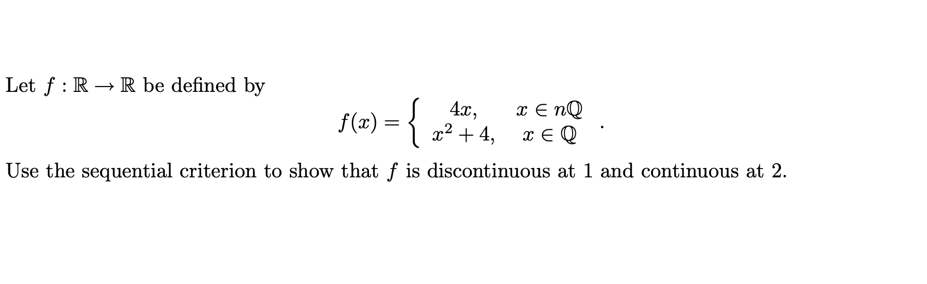 Solved Let f:R→R be defined by f(x)={4x,x2+4,x∈nQx∈Q. Use | Chegg.com