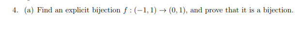 Solved 4. (a) Find an explicit bijection f :(-1,1) 0,1), | Chegg.com