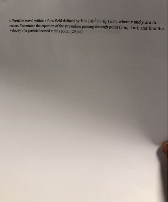 Solved 4. Particles travel within a flow field defined by V | Chegg.com