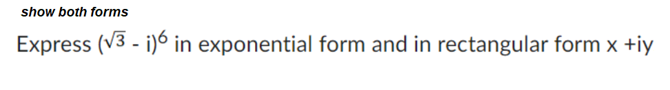 Solved show both forms Express (3−i)6 in exponential form | Chegg.com